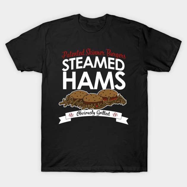 Steamed Hams - Patented Skinner Burgers - Steamed Hams - T-Shirt ... Steamed Hams - Patented Skinner Burgers - Steamed Hams - T-Shirt ...